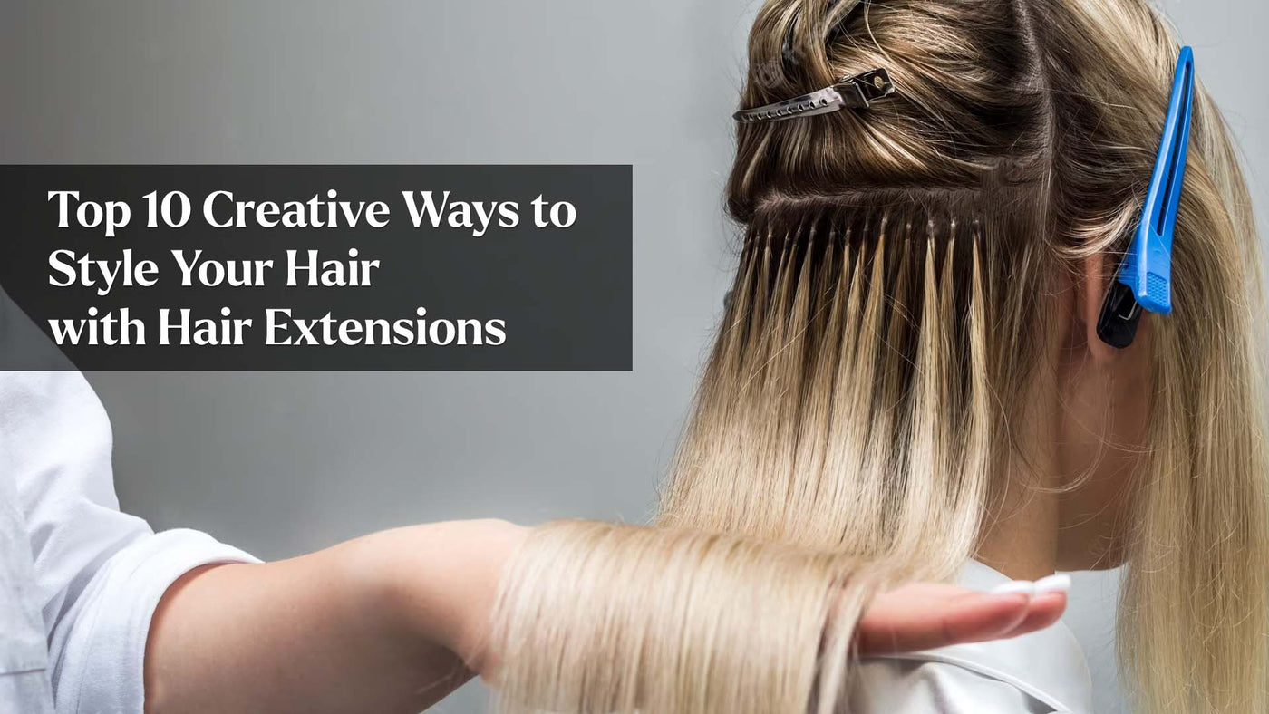 Top 10 Creative Hairstyles With Hair Extensions