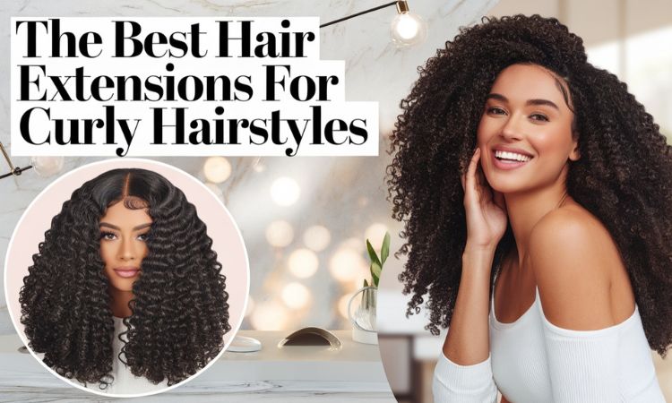The Best Hair Extensions For Curly Hairstyles | Full Guide
